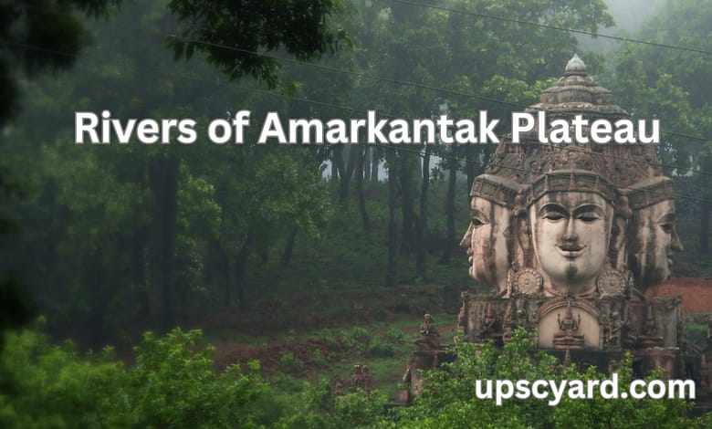 Rivers Of Amarkantak Plateau | UPSC YARD